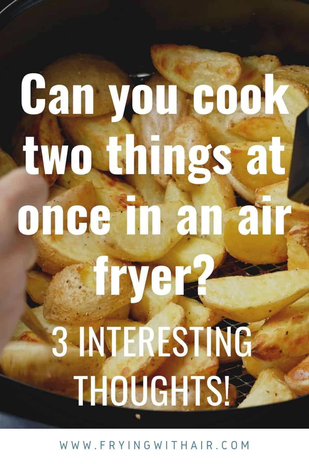 Can You Cook Two Things At Once In An Air Fryer 